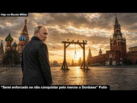 “Serei enforcado se não conquistar pelo menos o Donbass” Putin