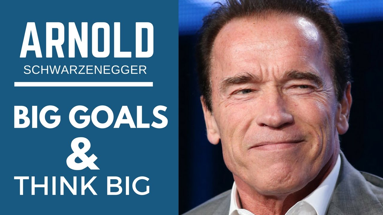 ARNOLD SCHWARZENEGGER: THINK BIG & BIG GOALS - YouTube