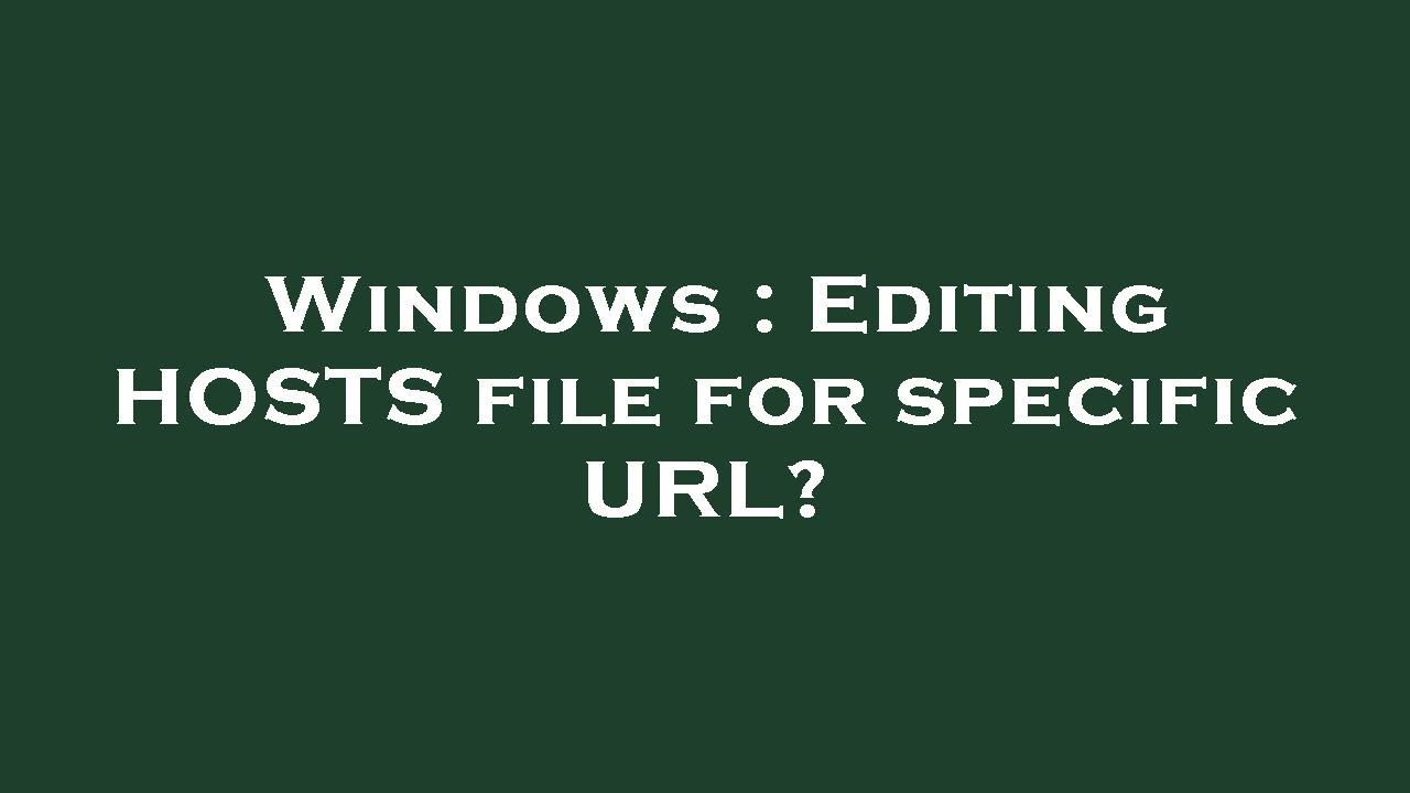 Windows : Editing HOSTS file for specific URL? - YouTube