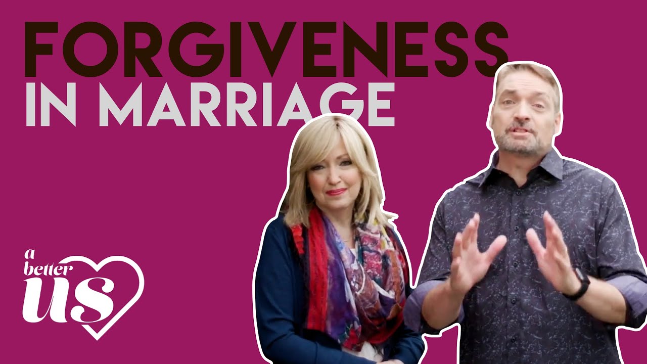 A Better Us - The importance of Forgiveness in Your Marriage - YouTube