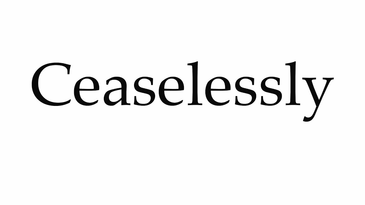 How to Pronounce Ceaselessly - YouTube