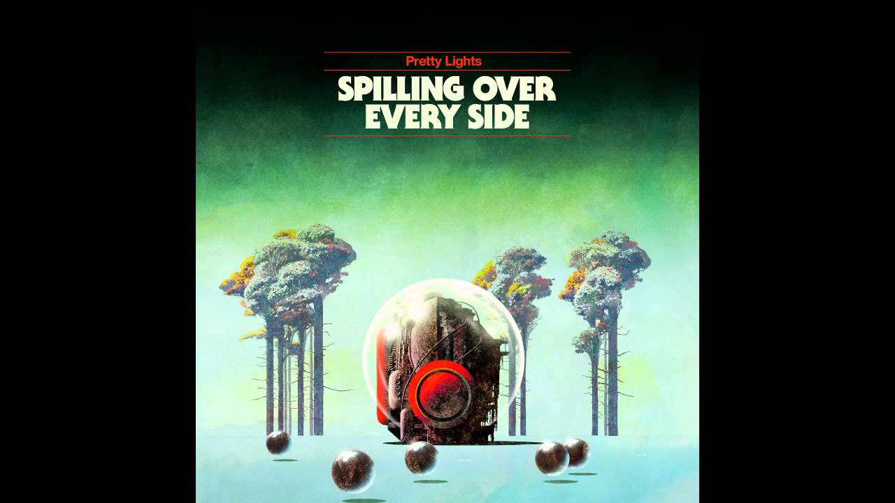 Pretty Lights - Let The World Hurry By - Spilling Over Every Side - YouTube