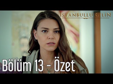 İstanbullu Gelin 13. Bölüm - Özet