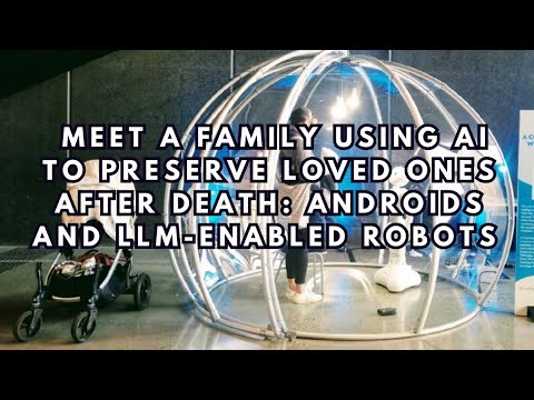 Meet a family using AI to preserve loved ones after death: Androids ...