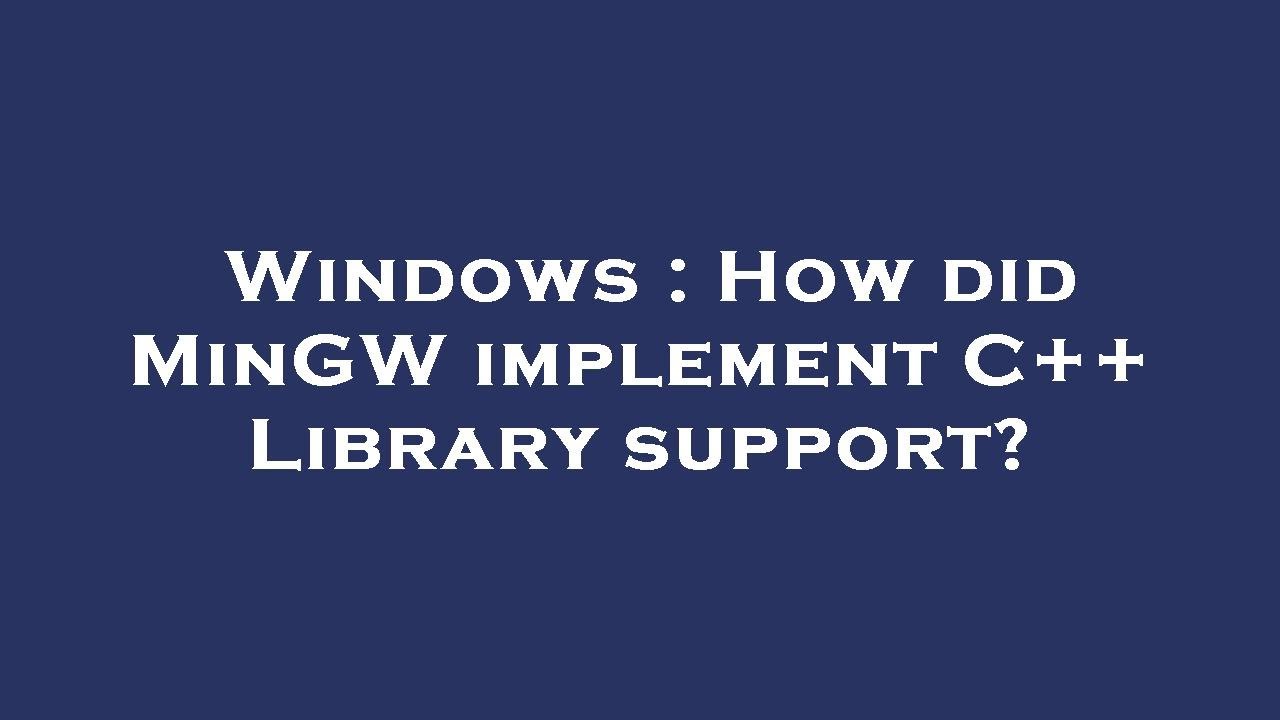Windows : How did MinGW implement C++ Library support? - YouTube