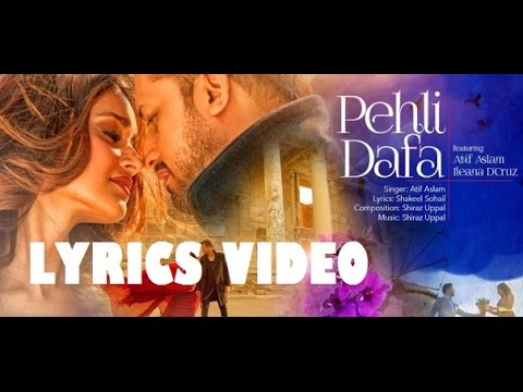 PEHLI DAFA -Atif Aslam & Ileana D'Cruz (LYRICS VIDEO) - YouTube