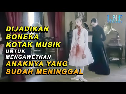 SEORANG IBU YANG MENJADIKAN ANAKNYA BONEKA KOTAK MUSIK - Alur Cerita Film