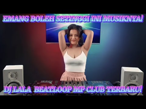 DJ LALA BEATLOOP MP CLUB TERBARU 30 DESEMBER (EMANG BOLEH SETINGGI INI!) - YouTube