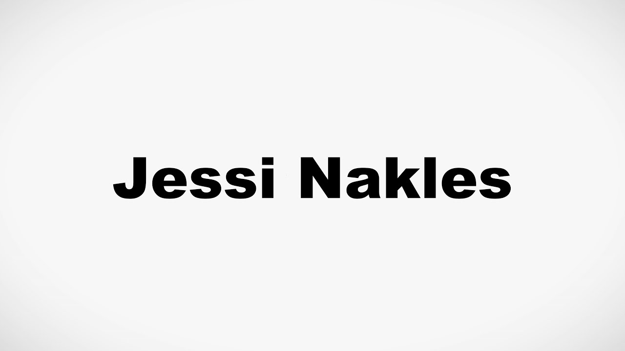 How to Pronounce Jessi Nakles - YouTube