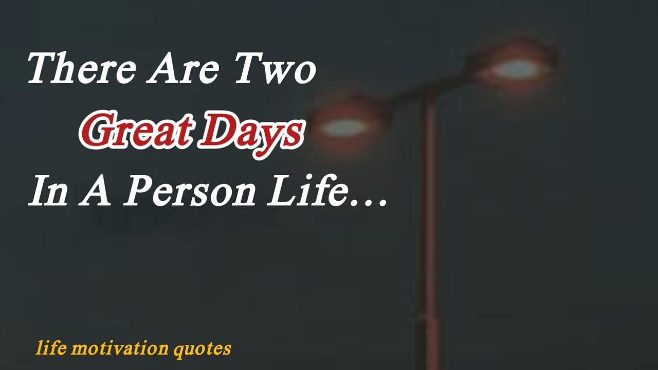 There Are Two Great Days In A Person Life | Never Give Up | Deep ...