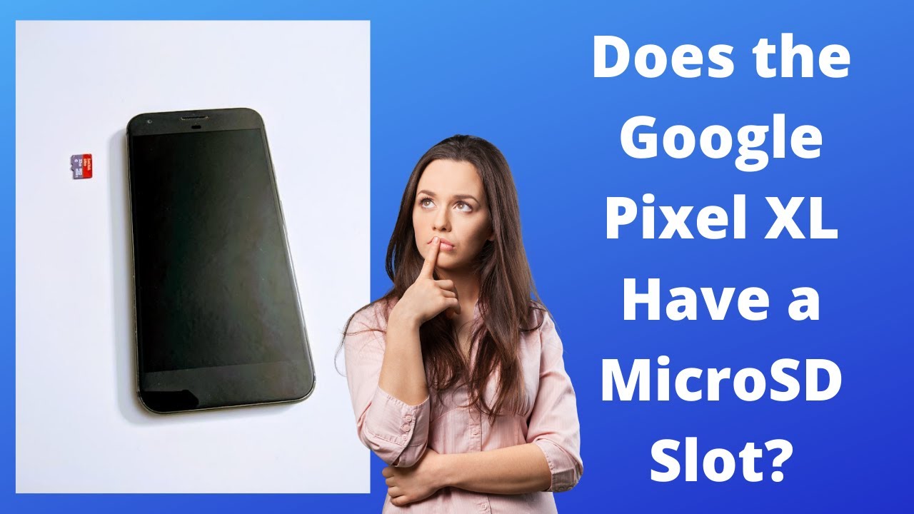 Does the Google Pixel XL Have a MicroSD Slot? - YouTube