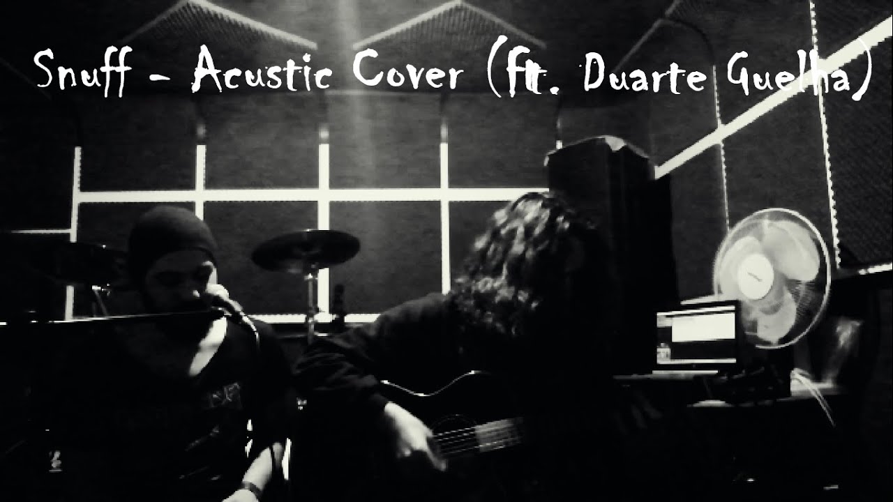 Snuff - Acoustic Cover (ft. Duarte Guelha) - YouTube