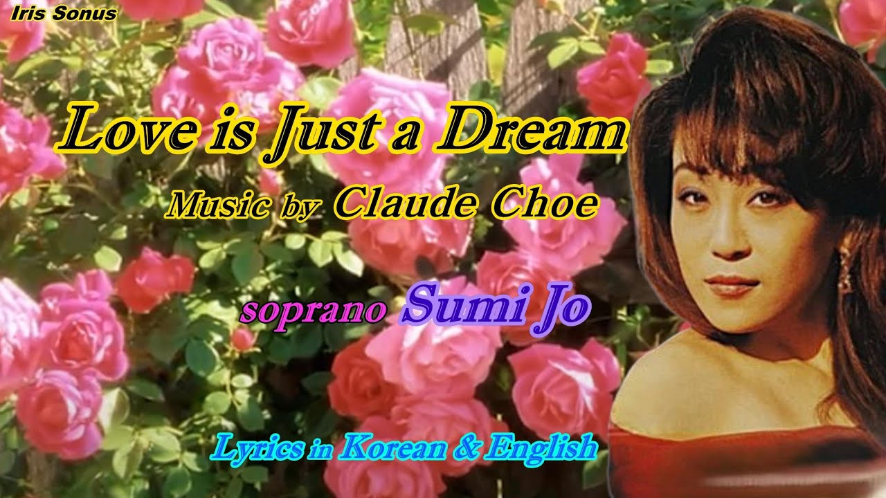 사랑은 꿈과 같은 것 - Love is just a dream - Sumi Jo - music by Claude Choe ...
