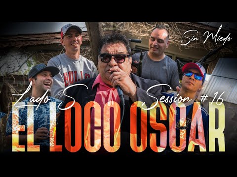 EL LOCO OSCAR - SESSION #16 (SIN MIEDO : LADO \