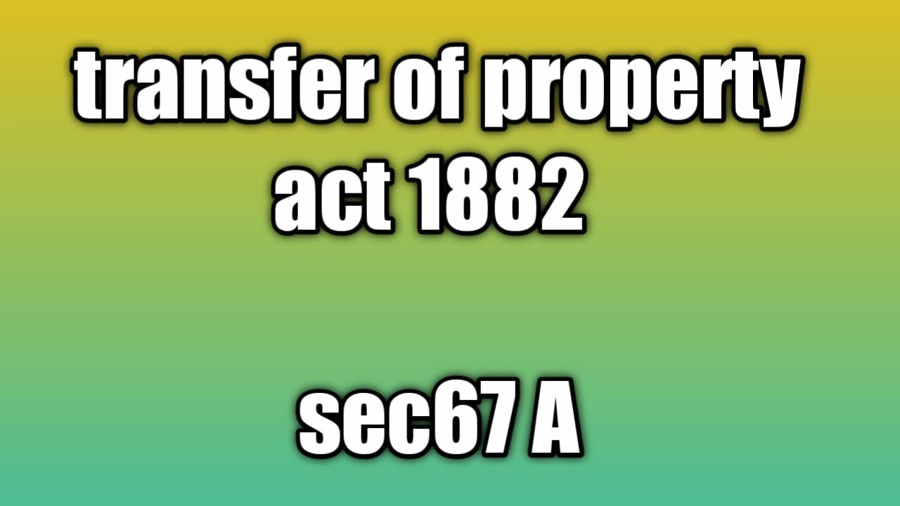 |#T.P.A |# transfer of property act#| section 67A #| - YouTube