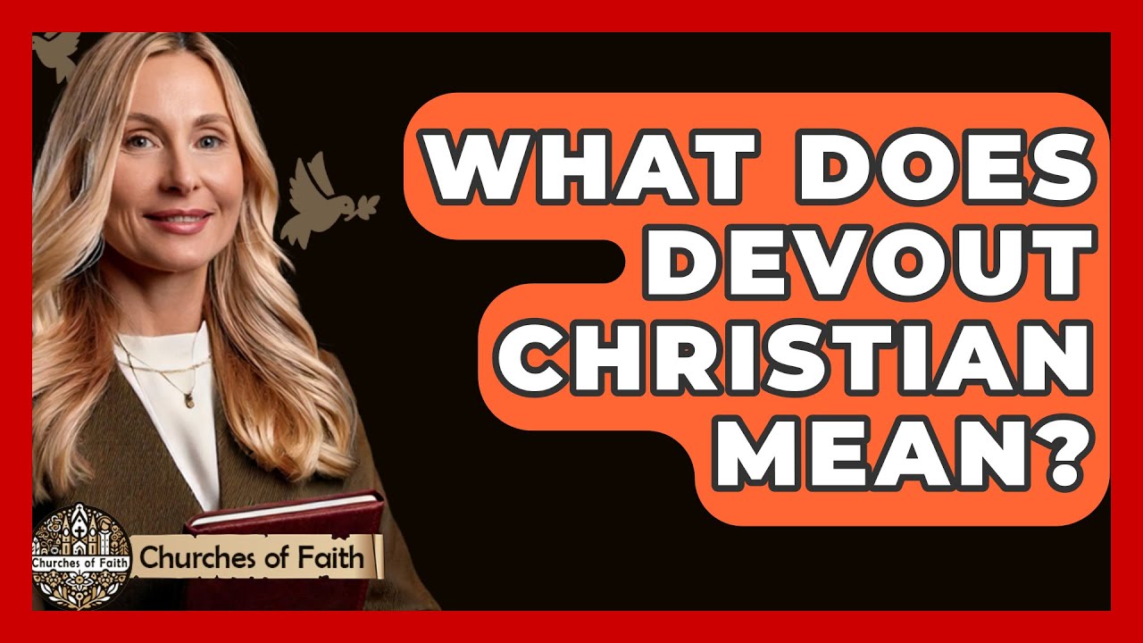 What Does Devout Christian Mean? - Churches Of Faith - YouTube