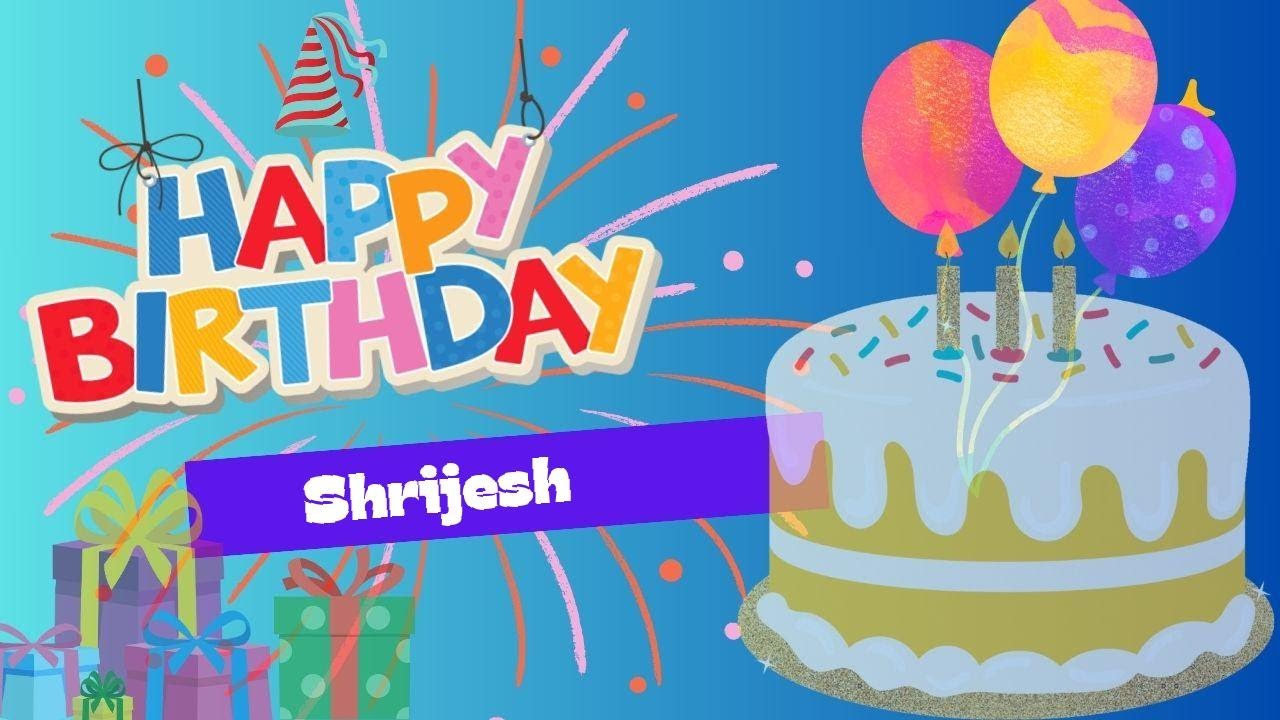 Happy Birthday To You Shrijesh | Birthday Jingle | Birthday Wishes for ...