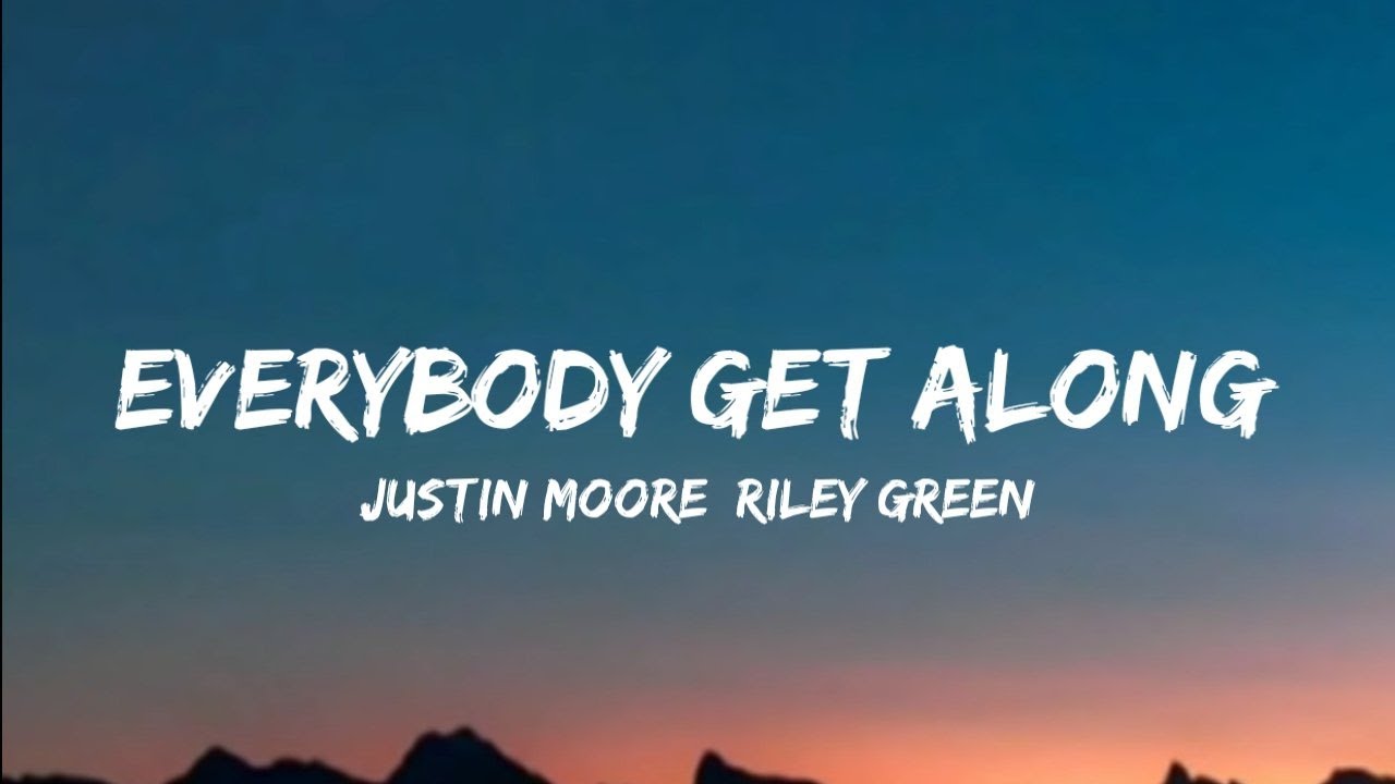 Justin Moore, Riley Green - Everybody Get Along (Lyrics) - YouTube