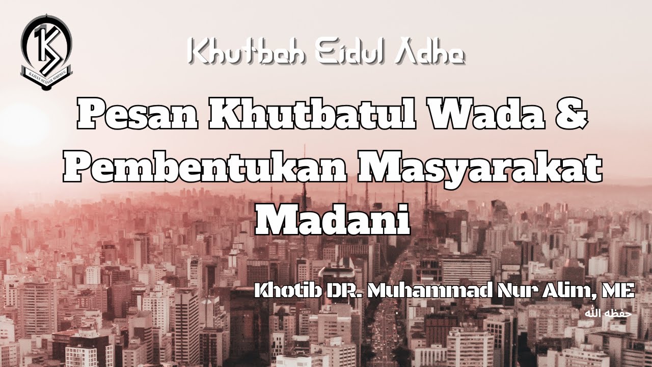 Pesan Khutbatul Wada & Pembentukan Masyarakat Madani || Khotib DR ...
