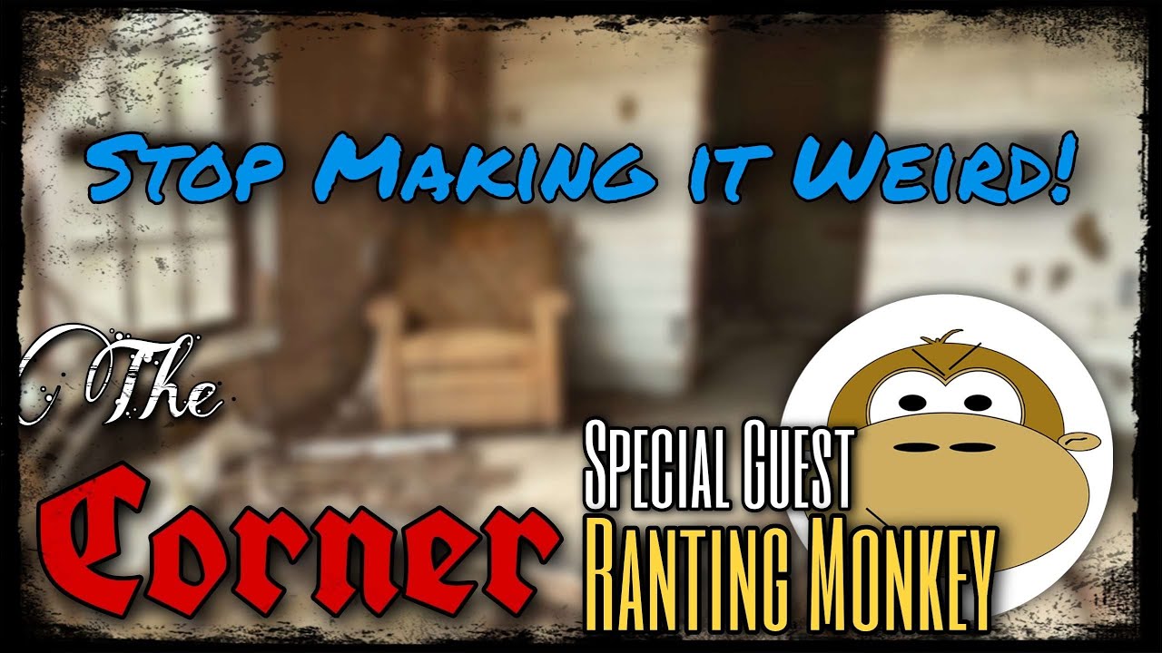 The Corner: Stop Making it Weird! (Special Guest Ranting Monkey!) - YouTube