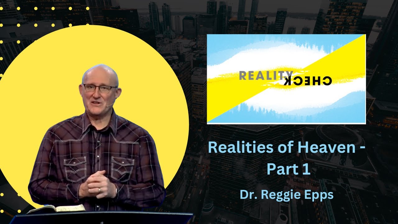 Reality Check: Sermon 5 | Realities of Heaven - Part 1 | Dr Reggie Epps ...