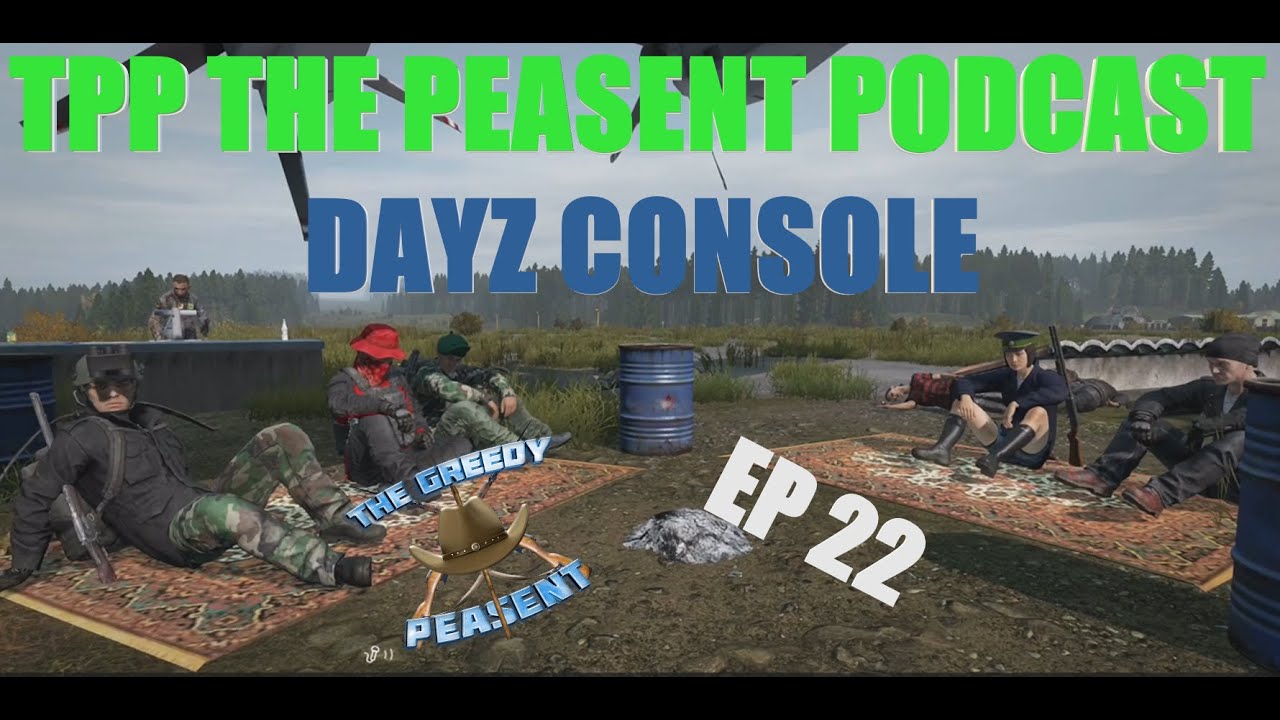 Console DayZ TPP The Peasent Podcast episode 22 - YouTube