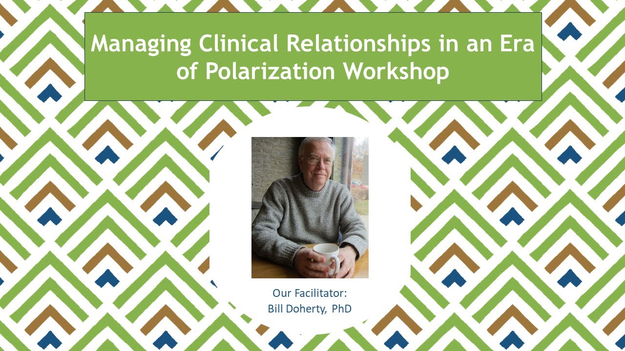Bill Doherty - Managing Clinical Relationships in an Era of ...