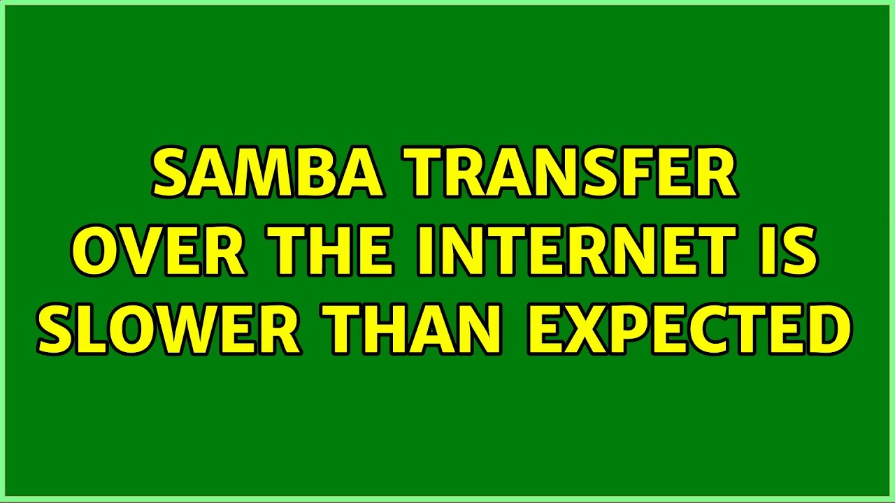 Samba transfer over the Internet is slower than expected - YouTube