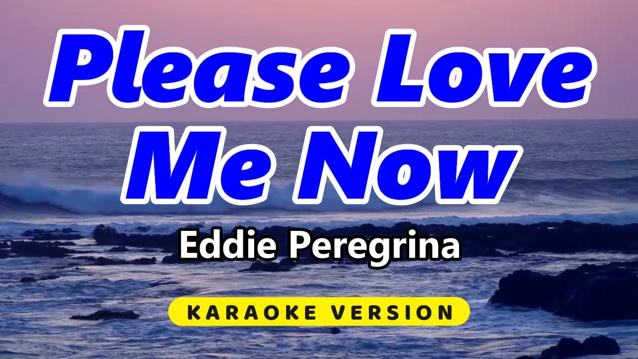 Please Love Me Now - Eddie Peregrina (Karaoke Version) - YouTube