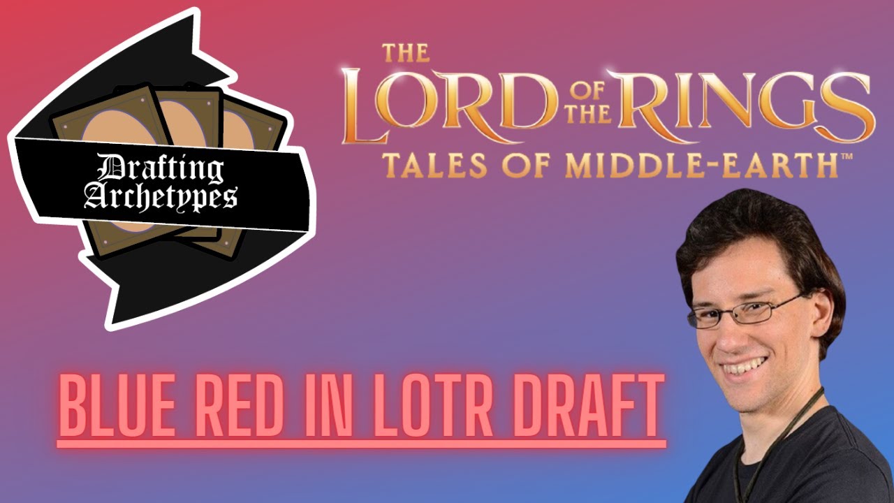 Drafting Archetypes Episode 127: Drafting Red Blue in #mtglotr - YouTube