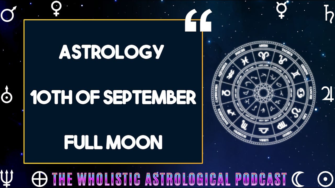 Full Moon Astrology September 10th 2022 - What to expect? & Mercury ...