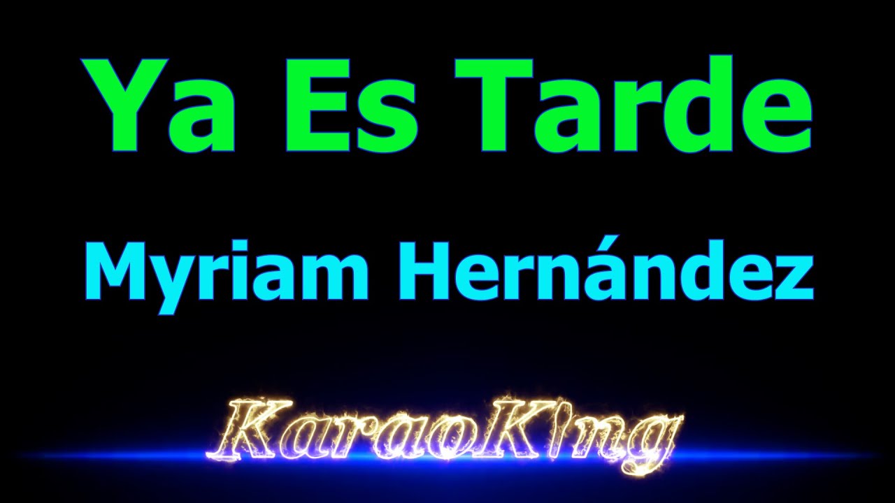 Myriam Hernández - Ya Es Tarde - Karaoke - YouTube