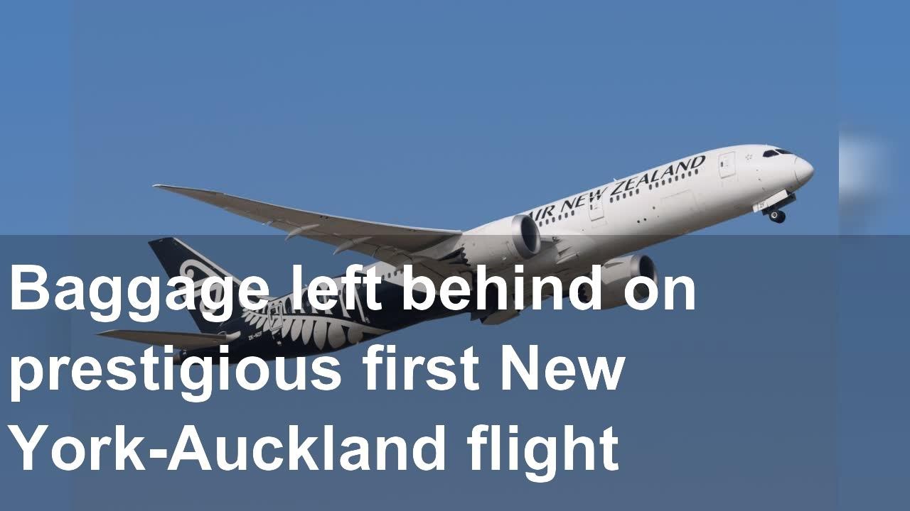 Baggage left behind on prestigious first New York-Auckland flight - YouTube