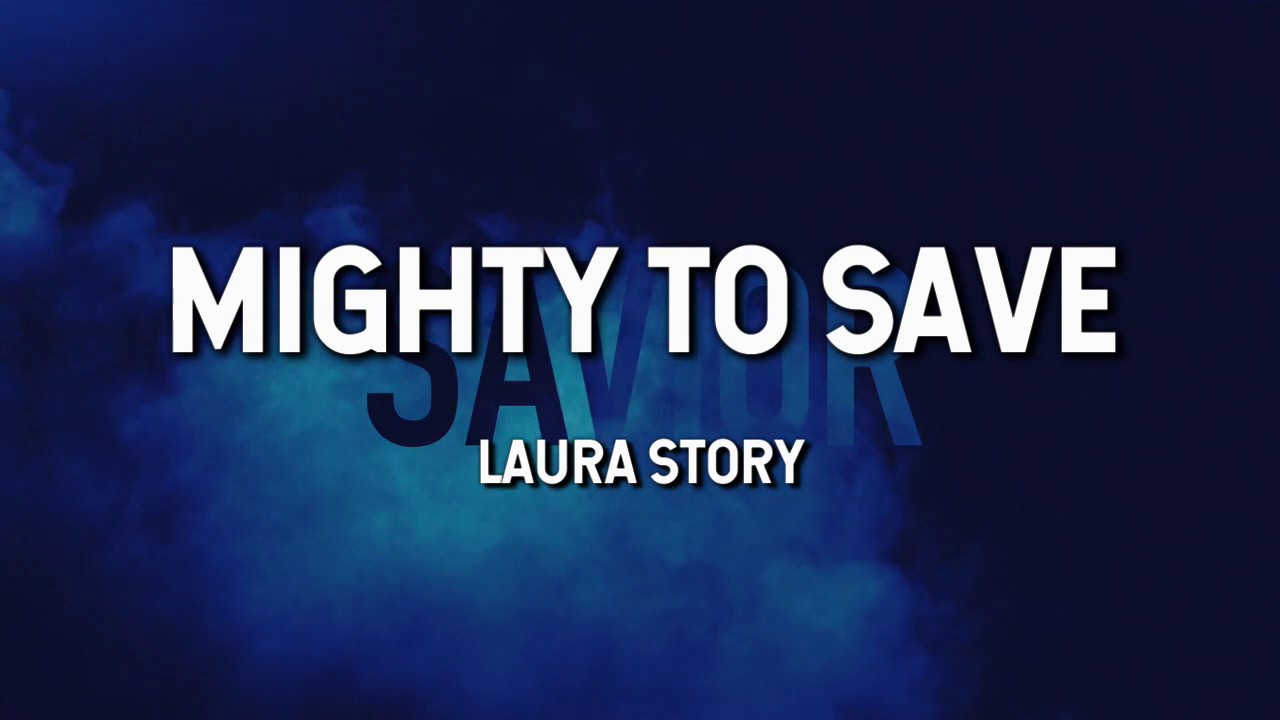Mighty to Save - Laura Story (Lyric Video) - YouTube