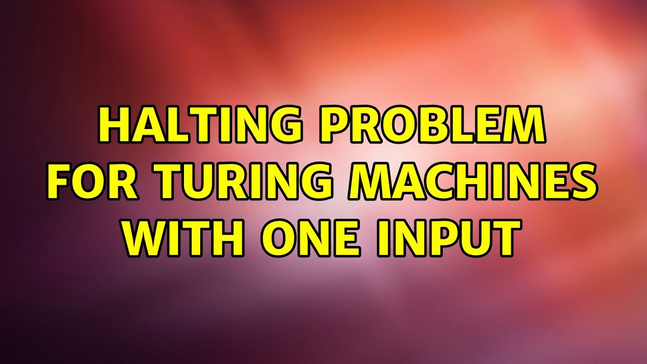 Halting Problem For Turing Machines With One Input YouTube halting-problem-for-turing-machines-with-one-input-youtube