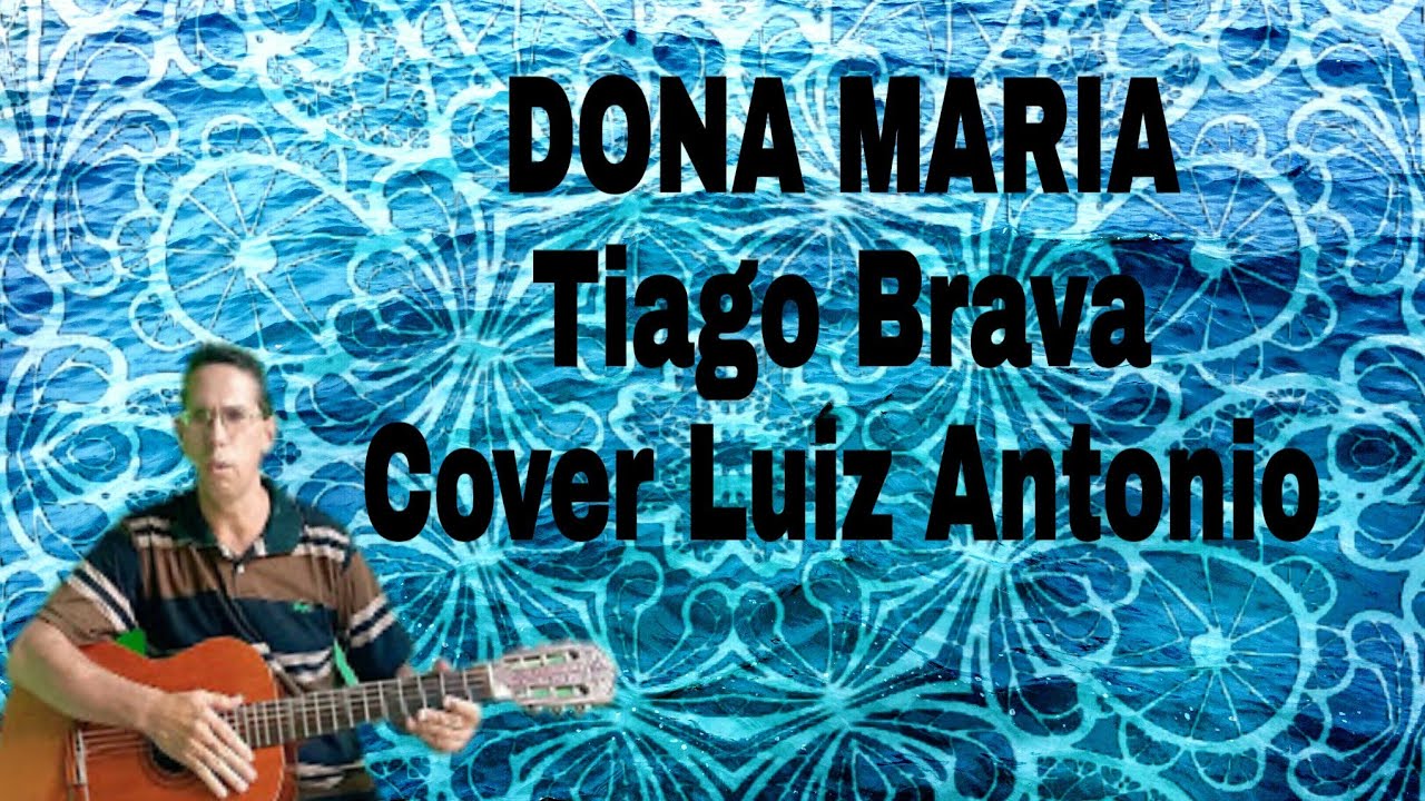 DONA MARIA - Tiago Brava - Cover Luiz Antonio - YouTube