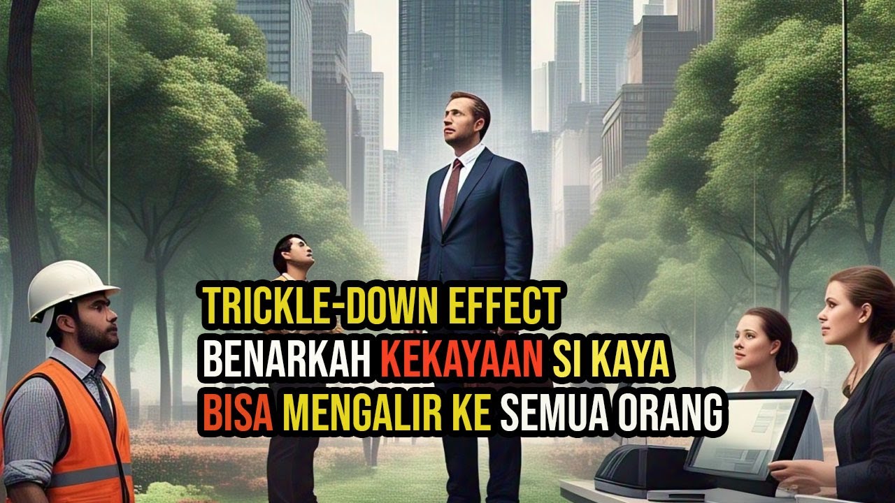 Trickle Down Effect, Benarkah Kekayaan Si Kaya Bisa Mengalir ke Semua Orang - YouTube