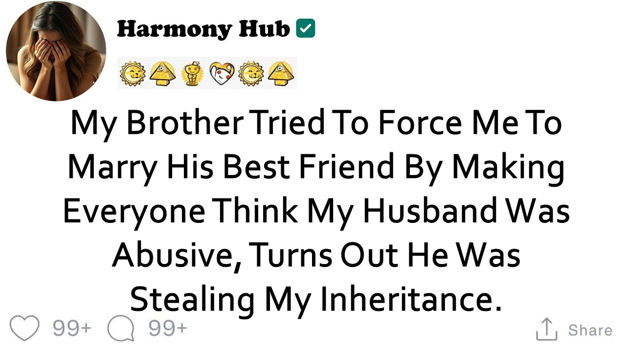 My brother tried to coerce me into marrying his best friend by making ...
