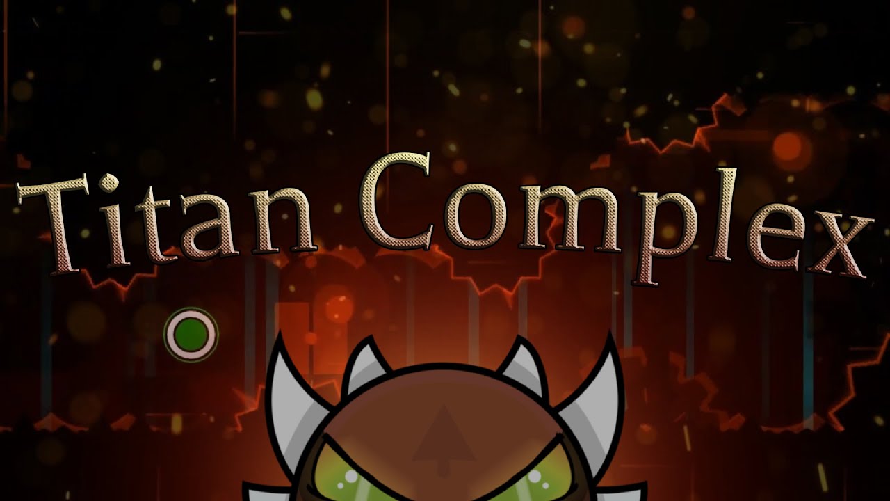 Titan Complex By TCTeam (New Hardest) - Geometry Dash - YouTube