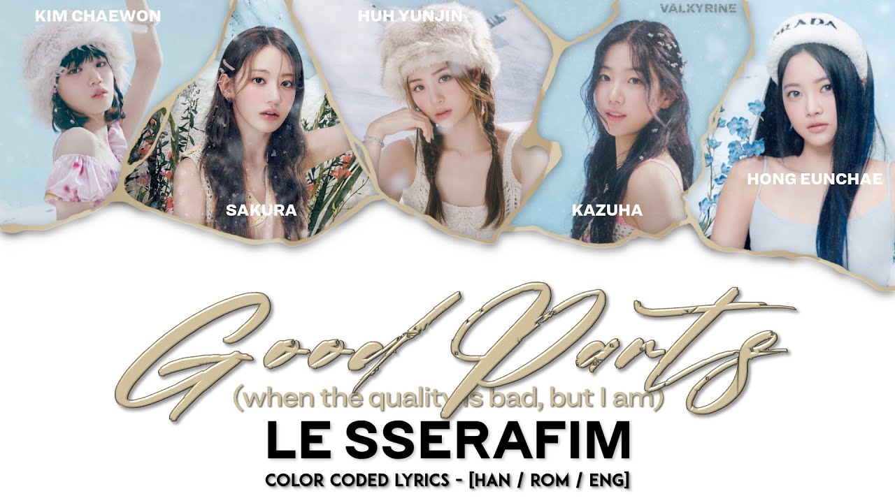 LE SSERAFIM (르세라핌) - "Good Parts (when the quality is bad but I am ...