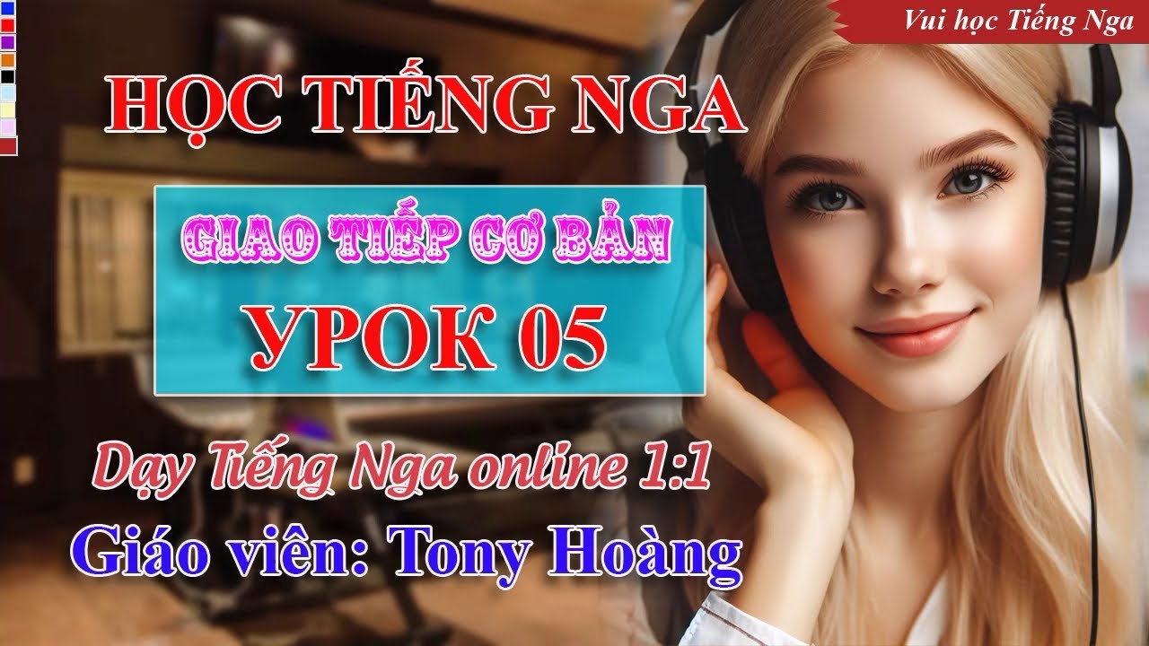 Bài 05: Tiếng Nga giao tiếp cuộc sống tại Nga (CTL88) | Thầy Hoàng dạy Tiếng Nga online 1:1 ...