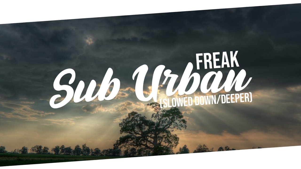 Freak - Sub Urban (feat. REI AMI) (SLOWED DOWN/DEEPER) - YouTube