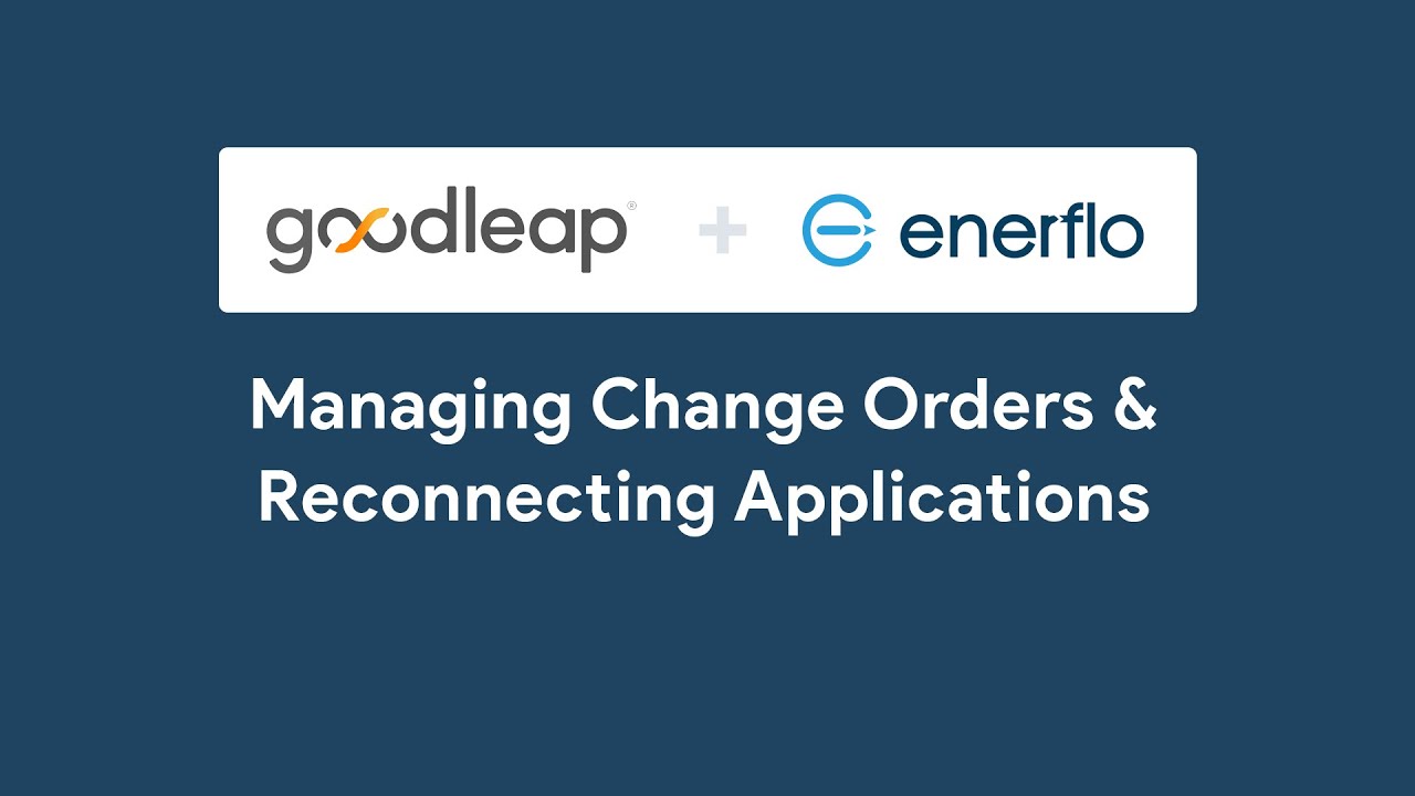 GoodLeap TPO + Enerflo: Change Orders and Application Reconnection ...