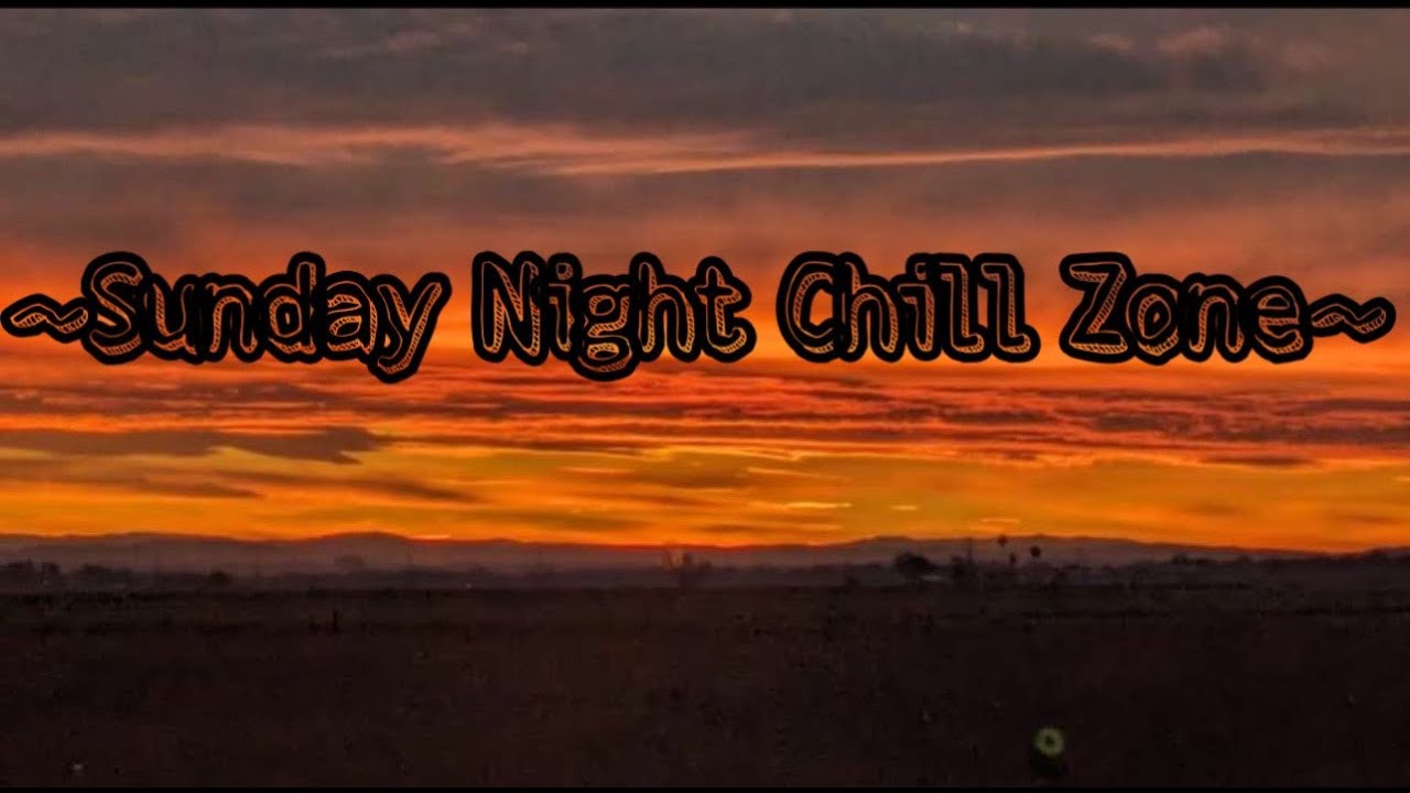 Sunday Night Chill Zone (The Return) - YouTube