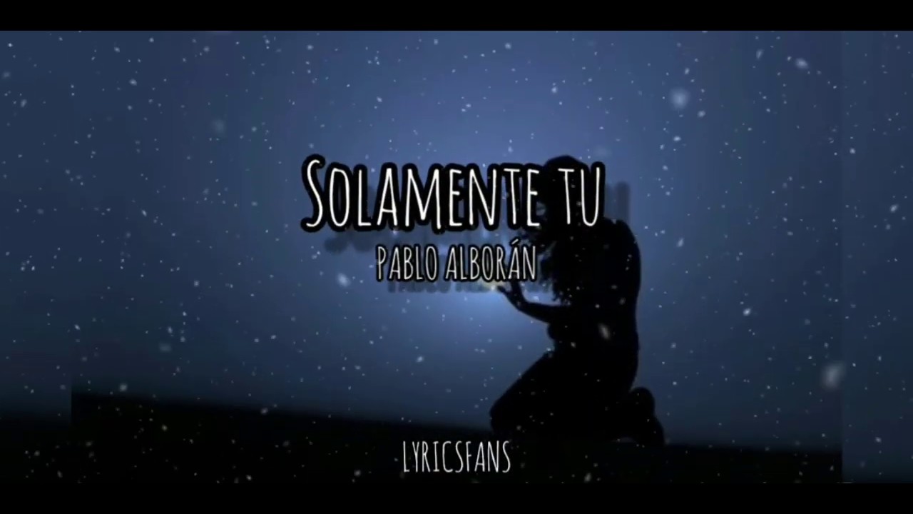 Solamente tú - Pablo Alborán Letra// - YouTube