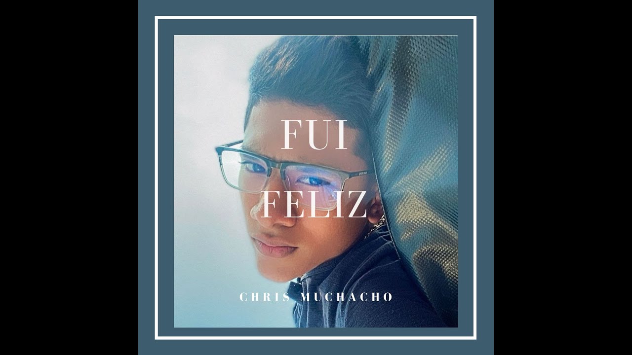 FUI FELIZ - CHRIS MUCHACHO - YouTube