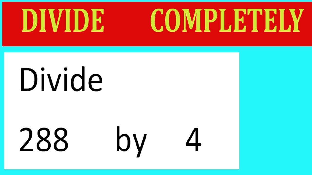 Divide 288 by 4 Divide completely - YouTube