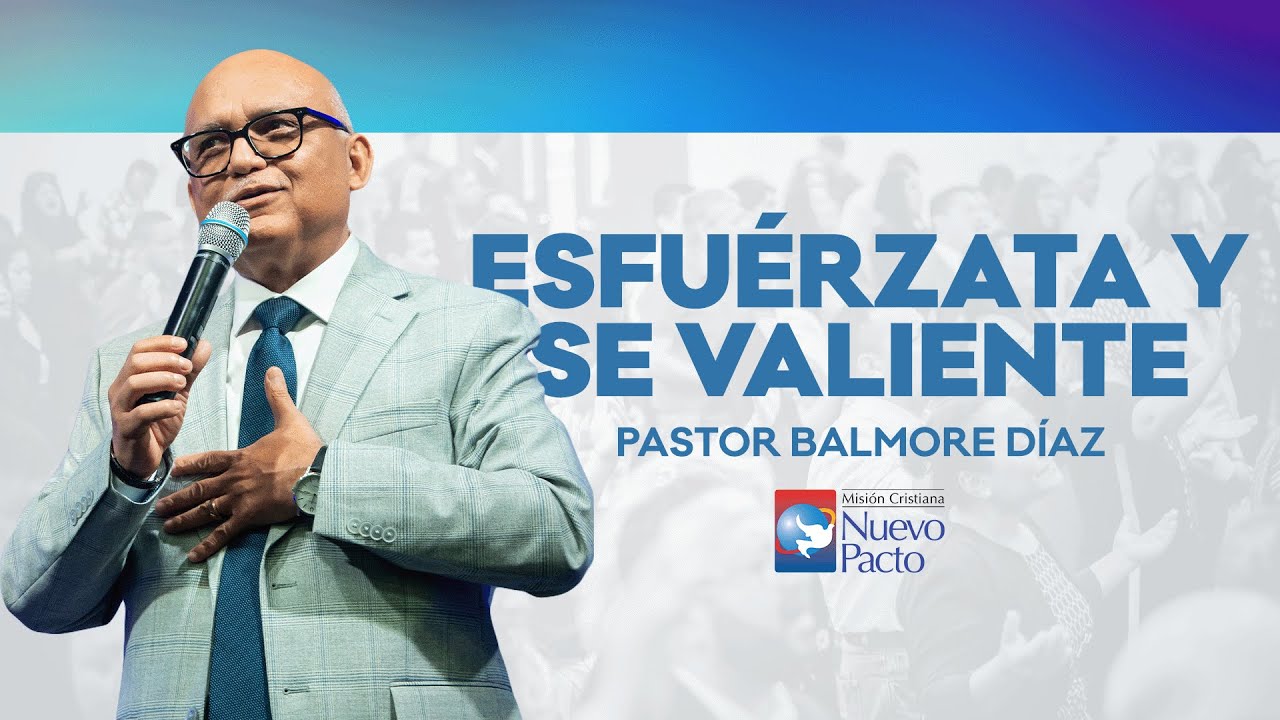 "Esfuérzate y Sé Valiente" — Pastor Balmore Díaz - YouTube