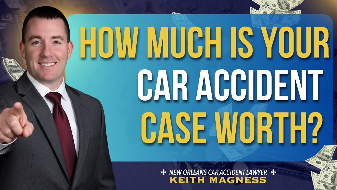 Car Accident Case Value Explained | New Orleans Auto Accident Lawyer ...