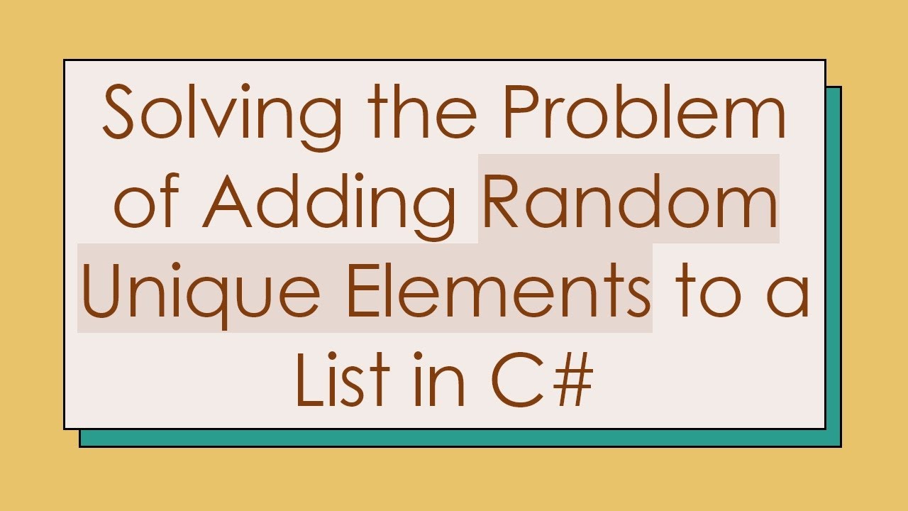 Solving the Problem of Adding Random Unique Elements to a List in C# ...